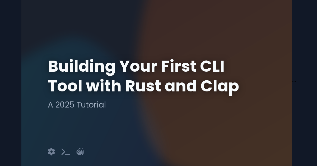 Build Your First CLI Tool with Rust and Clap: A Step-by-Step Guide