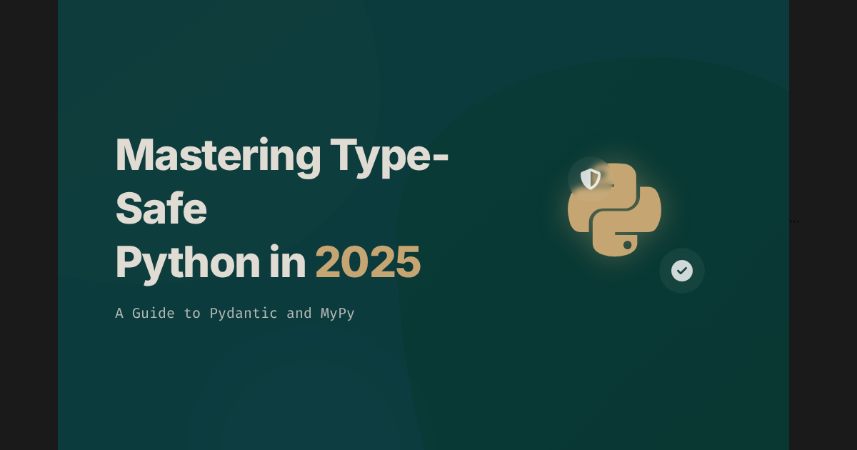 Mastering Type-Safe Python in 2025: A Guide to Pydantic and MyPy